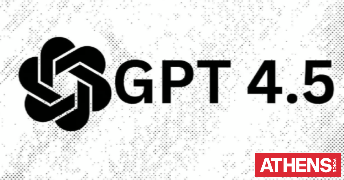 GPT-4.5: Το μεγαλύτερο μοντέλο της OpenAI που «μοιάζει σαν να μιλάς σε ...